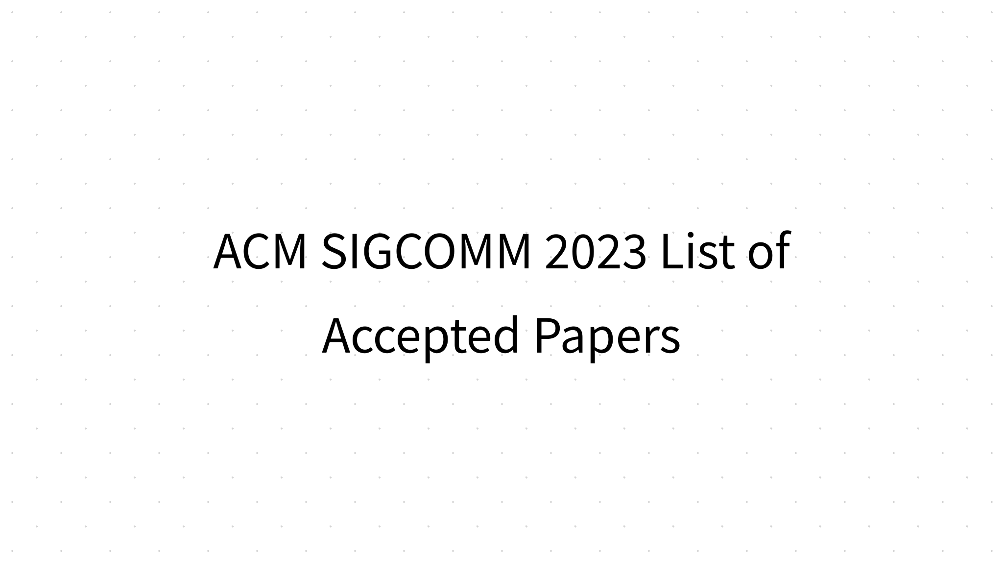 ACM SIGCOMM 2023 List of Accepted Papers